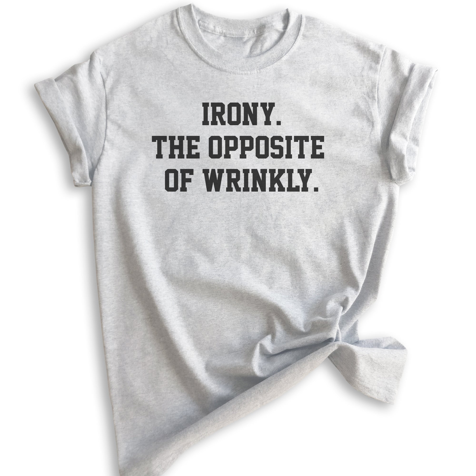 Irony The Opposite Of Wrinkly Shirt, Unisex Women's Men's Shirt, Irony ...