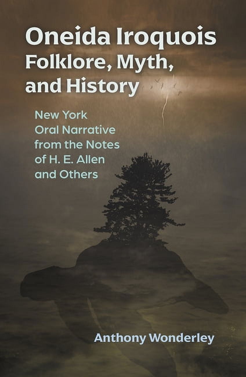 Iroquois and Their Neighbors Oneida Iroquois Folklore, Myth, and ...