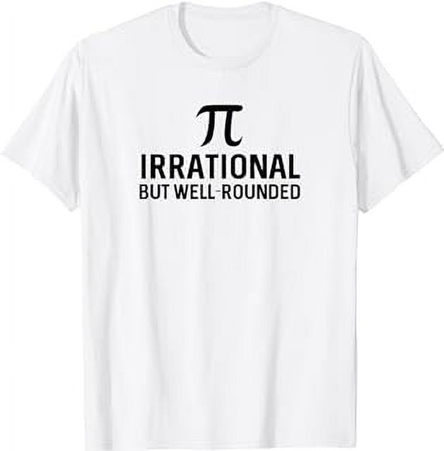 Irrational But Well-Rounded Funny Pi Day Math T-Shirt - Walmart.com