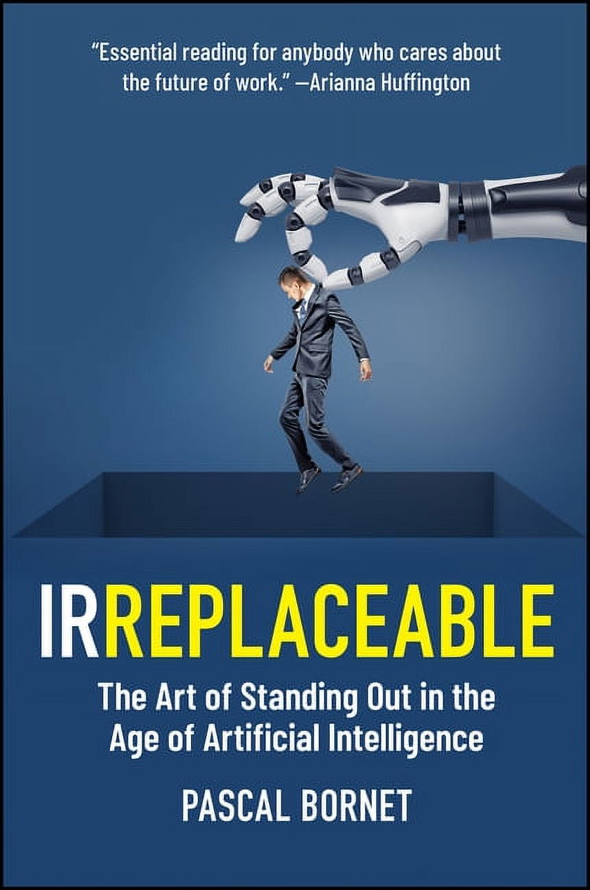 Irreplaceable: The Art of Standing Out in the Age of Artificial Intelligence (Hardcover ...