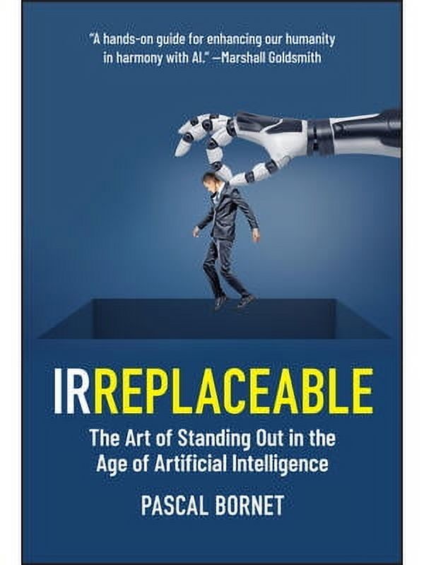 Irreplaceable : The Art of Standing Out in the Age of Artificial Intelligence - Walmart.com