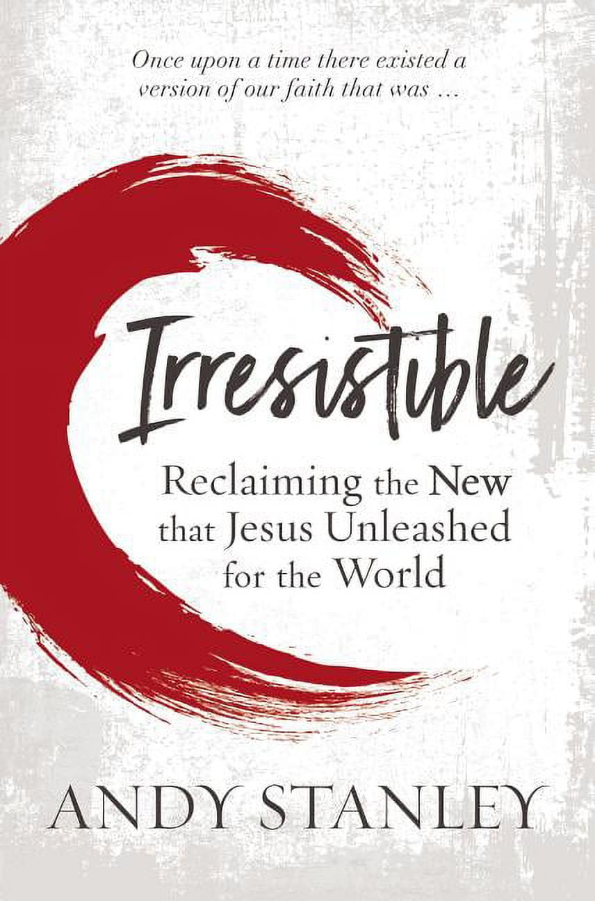 Irresistible : Reclaiming the New that Jesus Unleashed for the World ...