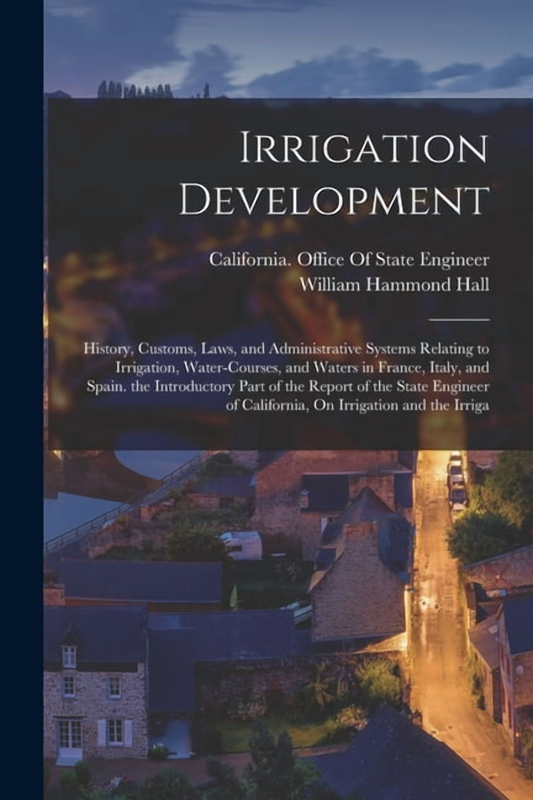 Irrigation Development: History, Customs, Laws, and Administrative ...