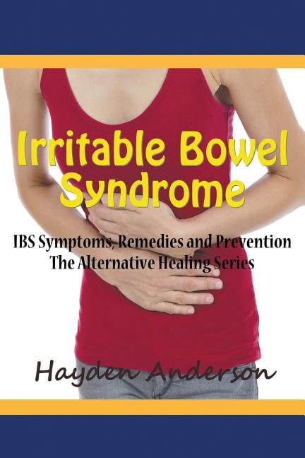 Irritable Bowel Syndrome: IBS Symptoms, Remedies and Prevention: The ...