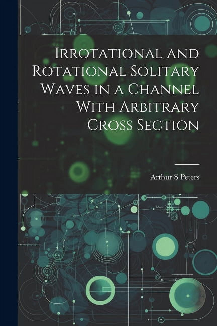 Irrotational and Rotational Solitary Waves in a Channel With Arbitrary Cross Section (Paperback ...