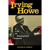 Irving Howe: A Life of Passionate Dissent, (Paperback) - Walmart.com