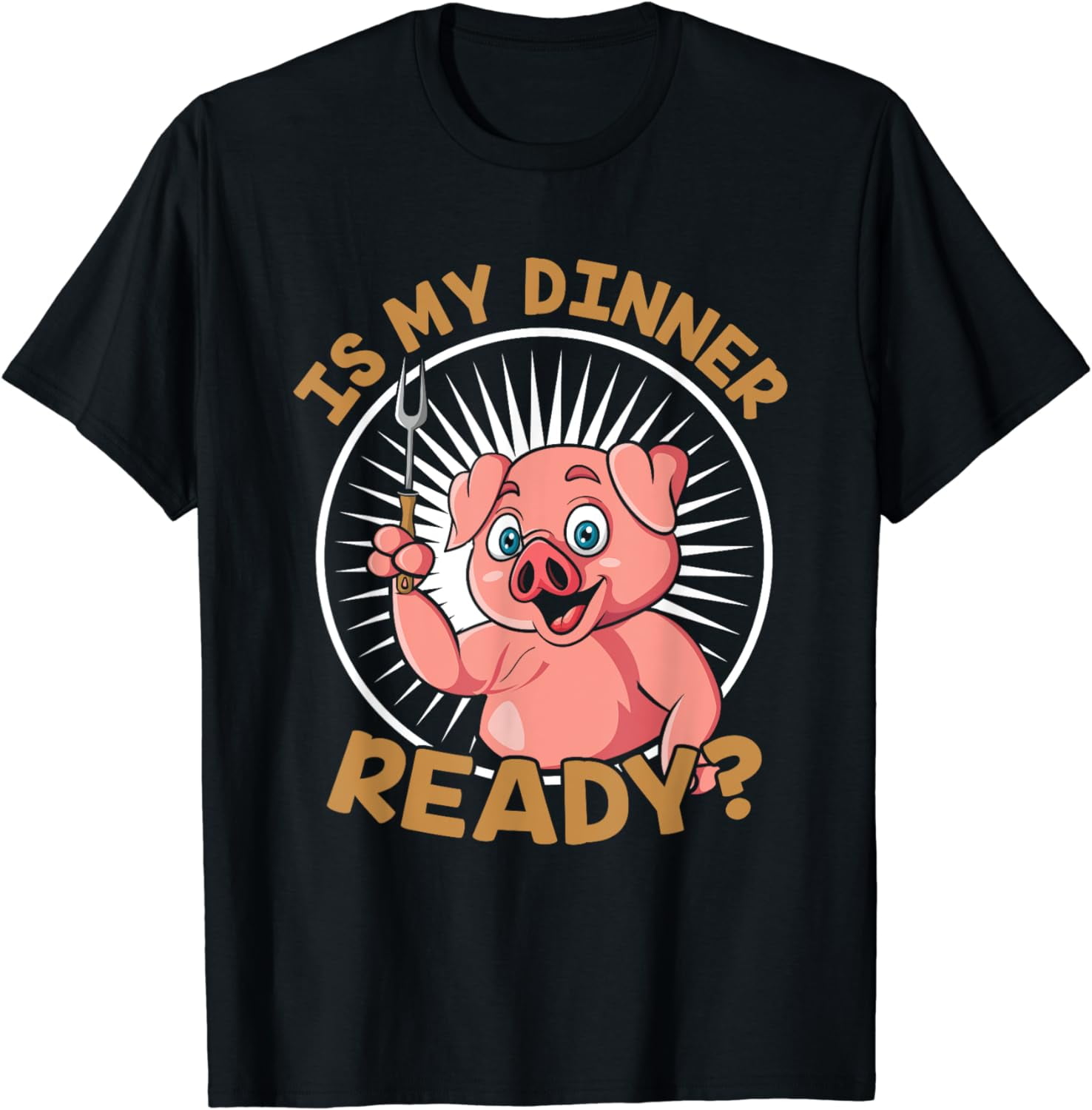 Is Dinner Ready Yet Funny Farm Pig Pork Impatient T-Shirt - Walmart.com
