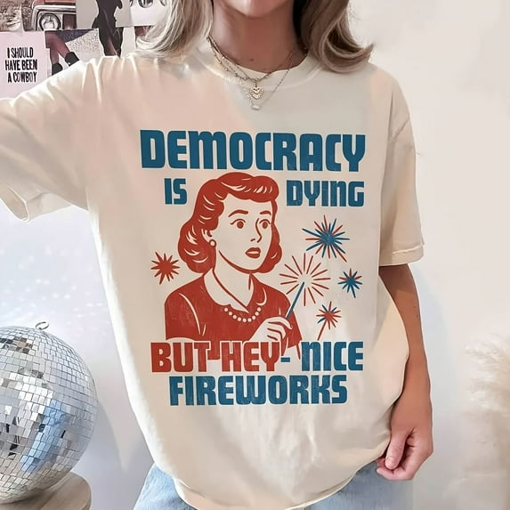 Is Dying Fourth Of July Protest , Politil R T-, But Hey Nice Fireworks ...
