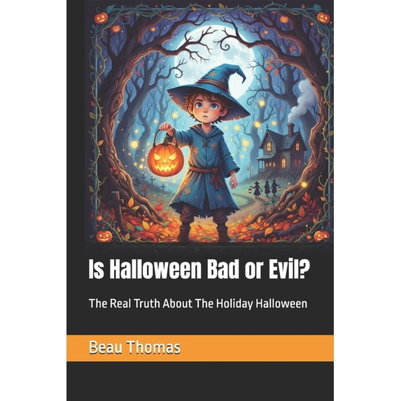 Is Halloween Bad or Evil?: The Real Truth About The Holiday Halloween ...