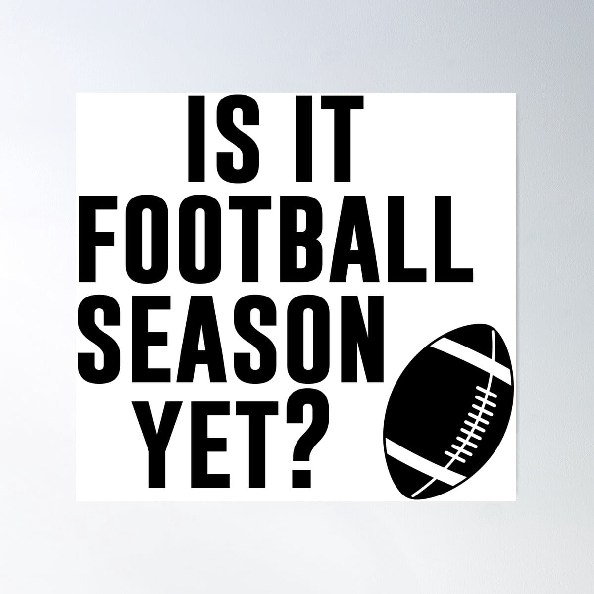 Is It Football Season Yet? - Funny Quotes Saying Poster Wall Art ...