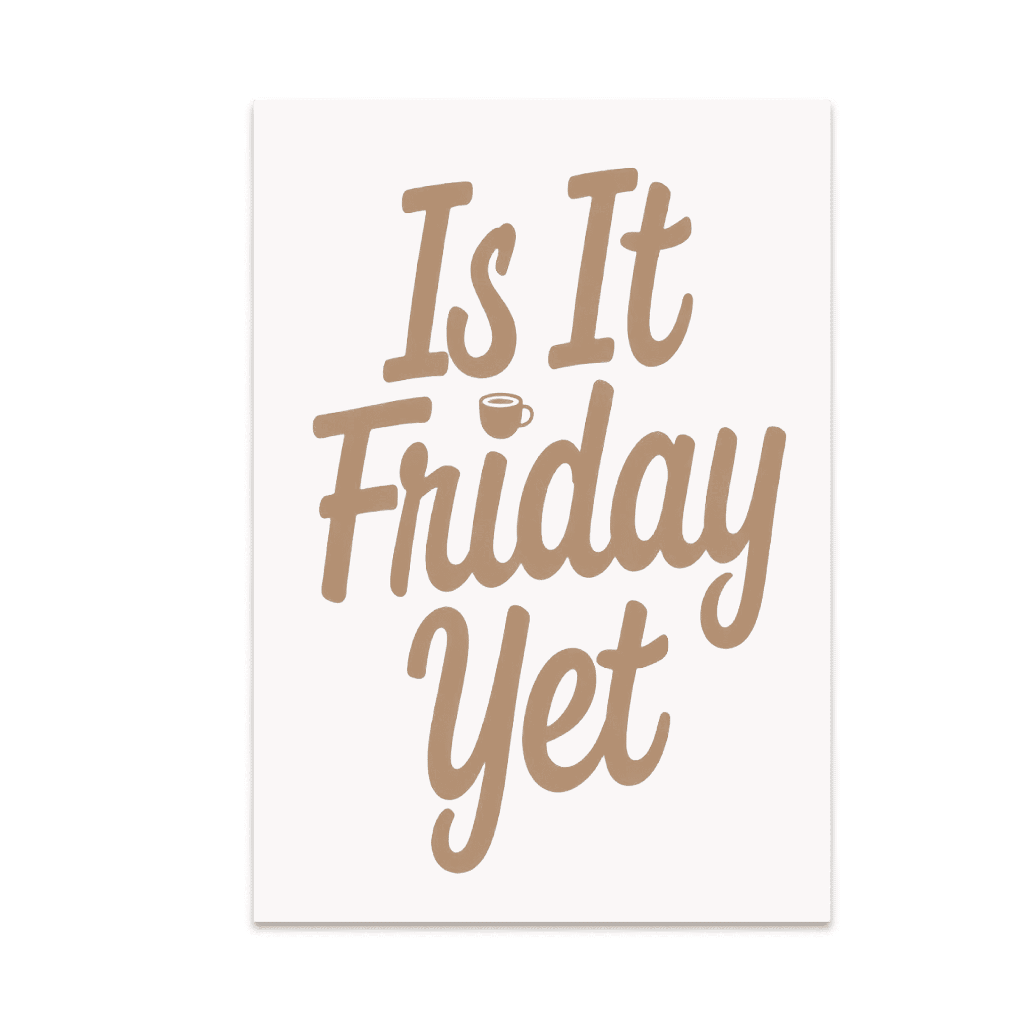 Is It Friday Yet Office Humor Poster - Workday Enthusiast - 13x19 ...