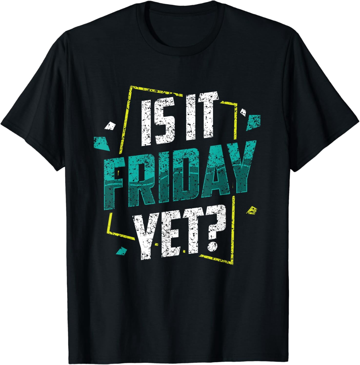 Is It Friday Yet Sarcastic Weekend Finally Humor T-Shirt - Walmart.com