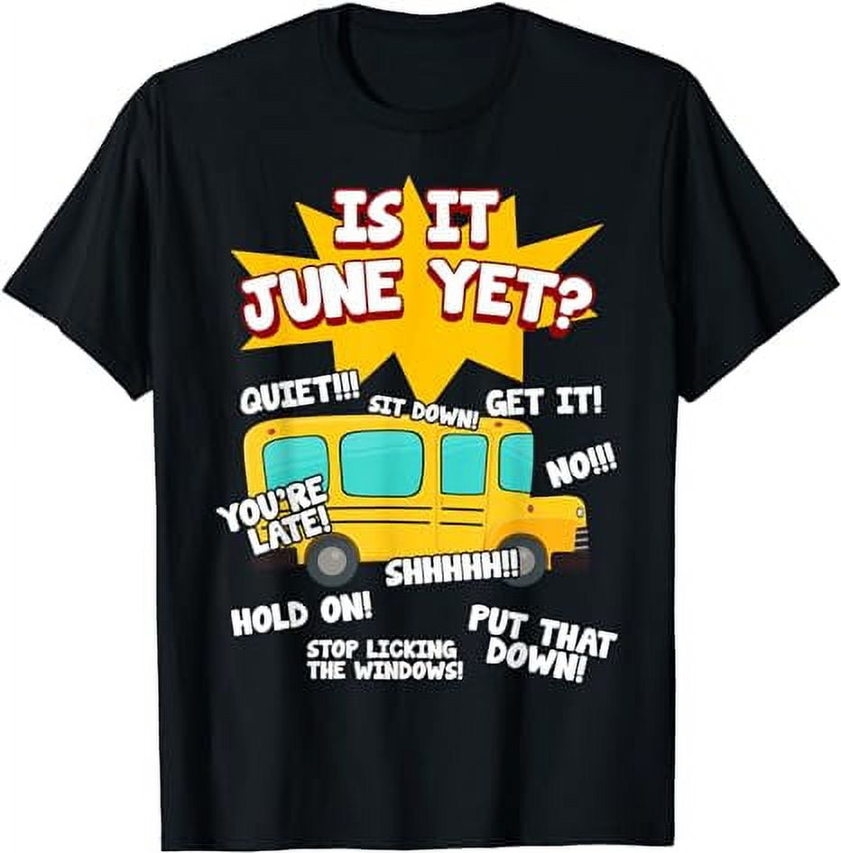 Is It June Yet Funny Loud Kids Students School Bus Driver T-Shirt ...