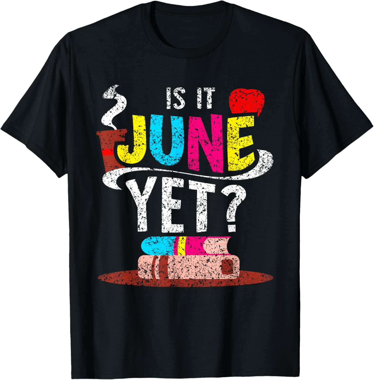 Is It June Yet Pupil Grade Back To School School Teacher T-Shirt ...
