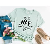 Is It Nap Time Yet Shirt Funny Women 39 s Tee - Walmart.com