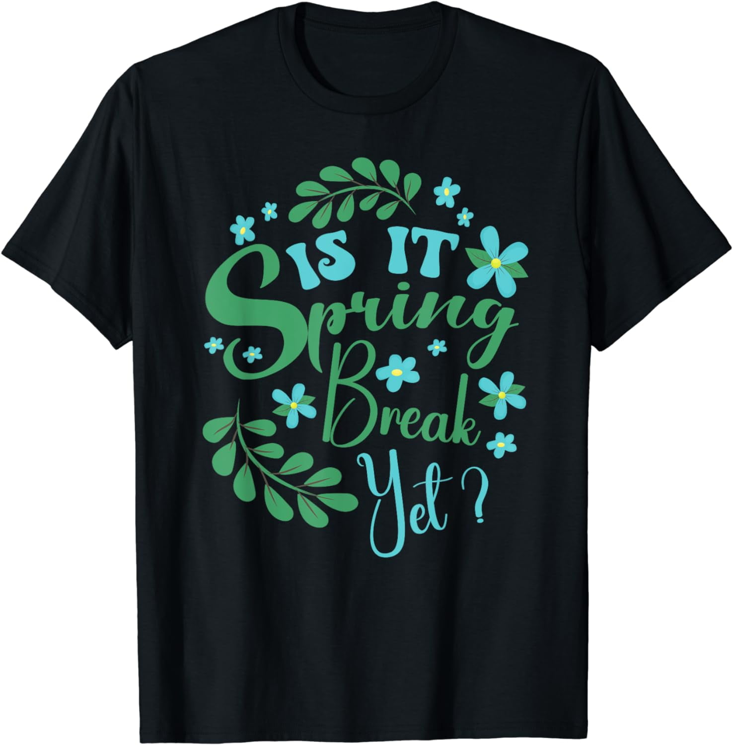 Is It Spring Break Yet Floral Funny Teacher Student Saying T-Shirt ...