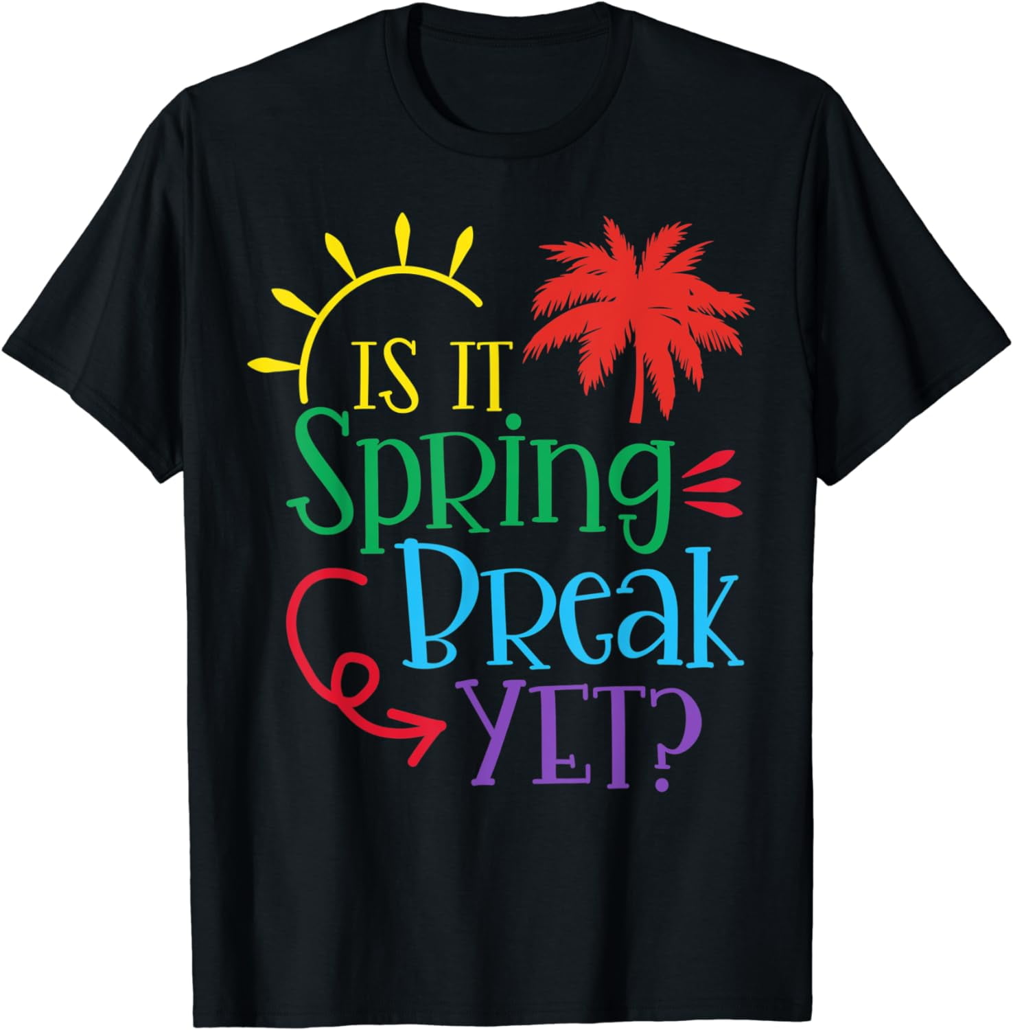 Is It Spring Break Yet Funny Teacher Student Spring Vacation T-Shirt ...