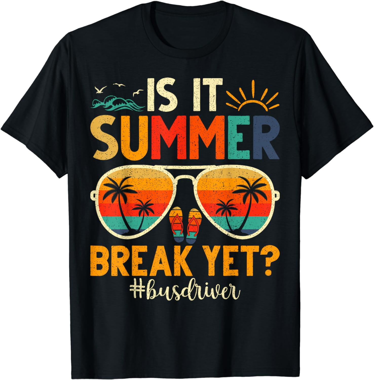 Is It Summer Break Yet Bus Driver Last Day Of School T-Shirt - Walmart.com