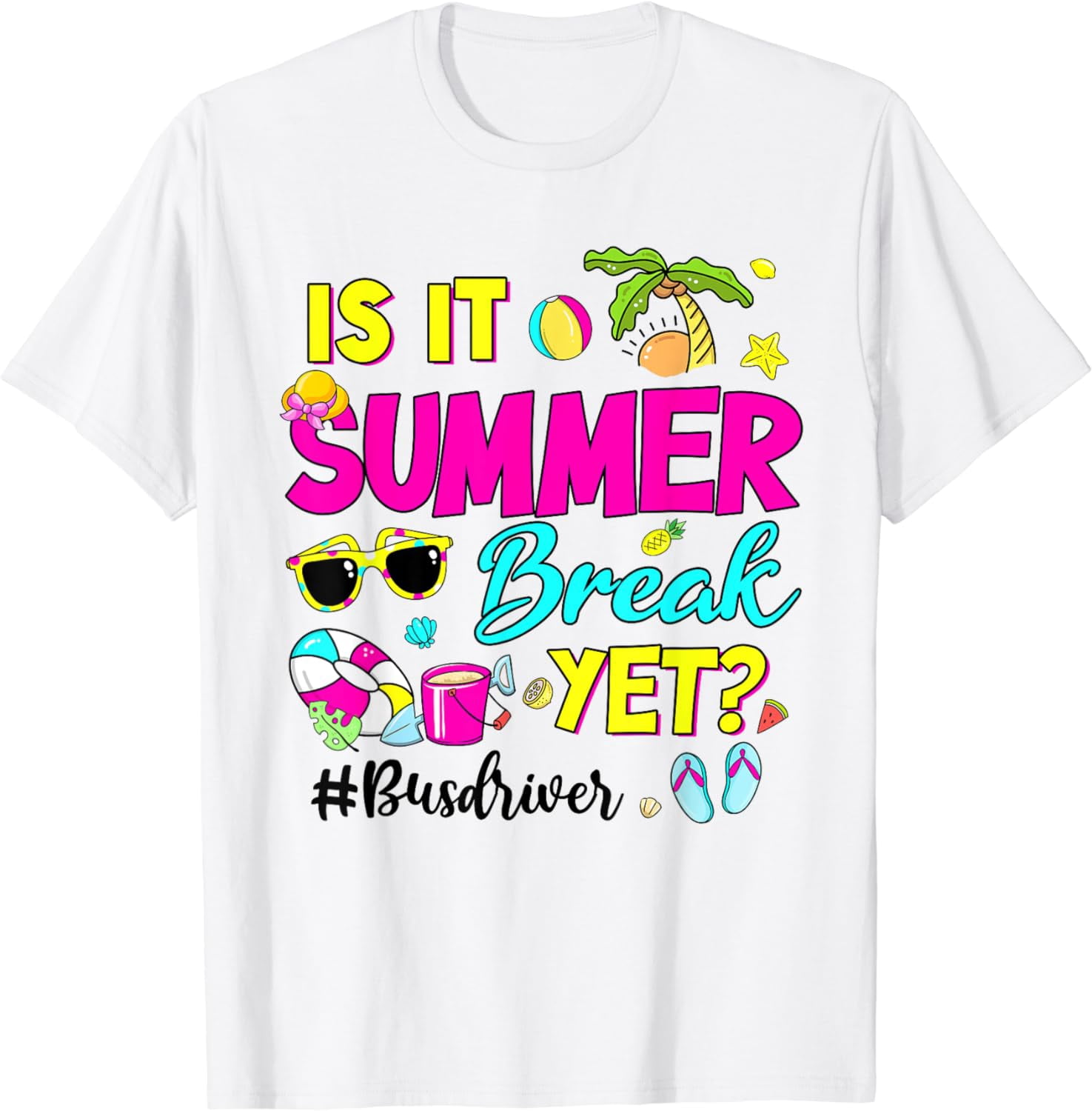 Is It Summer Break Yet Bus Driver Last Day Of School T-Shirt - Walmart.com