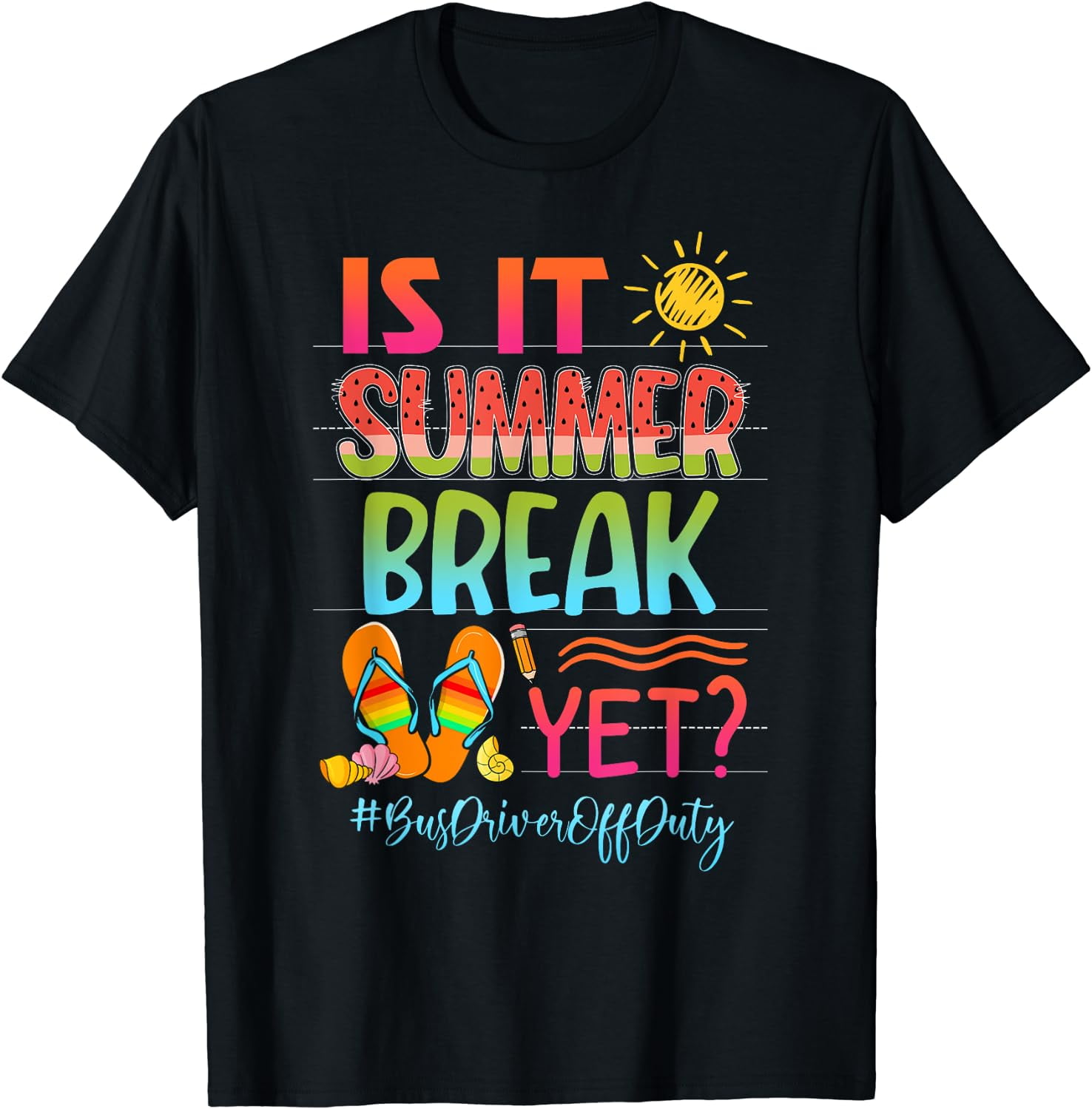Is It Summer Break Yet Bus Driver Off Duty Summer Vibes T-Shirt Black ...