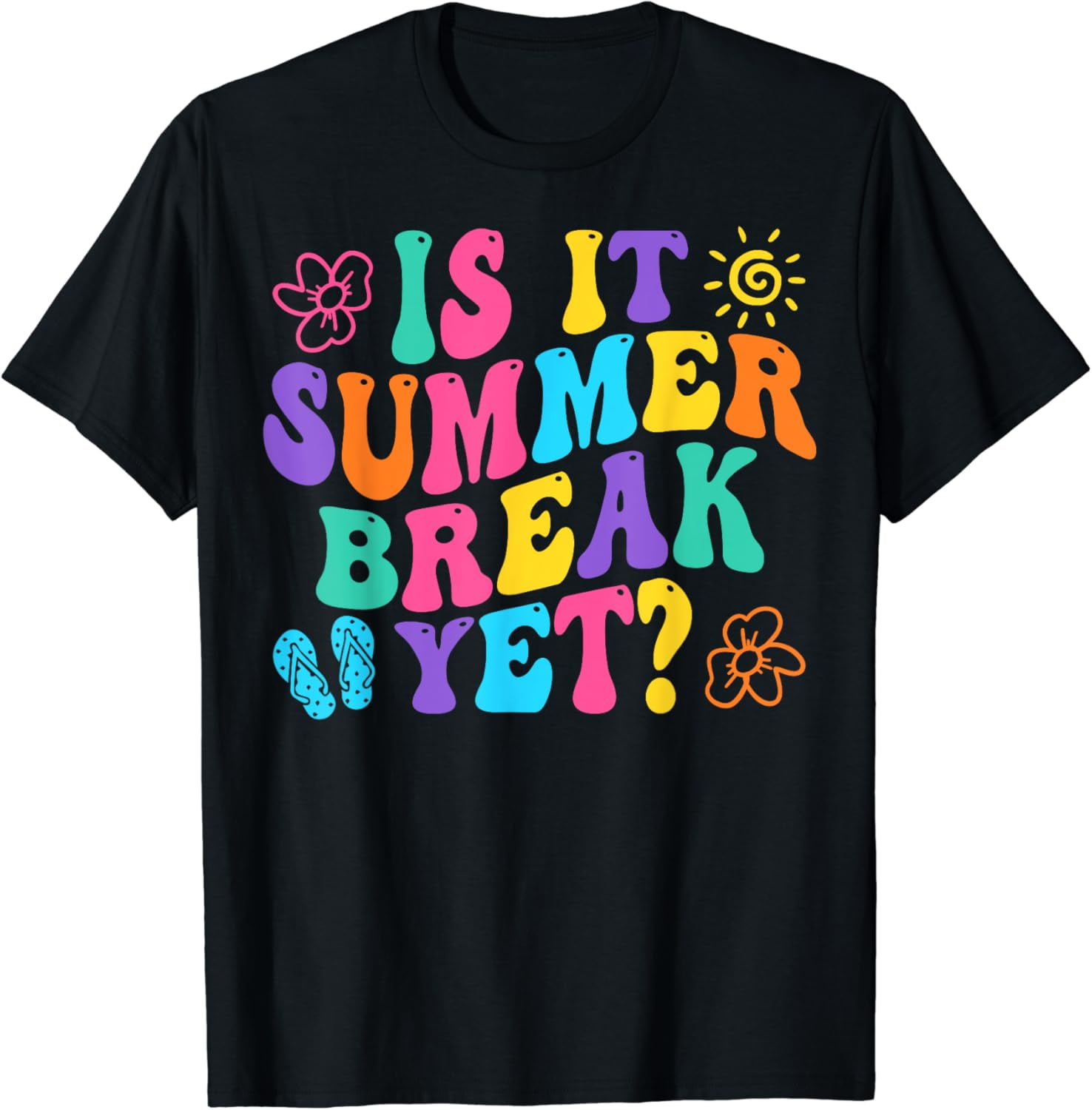 Is It Summer Break Yet Last Day Of School Teacher Vacation T-Shirt ...