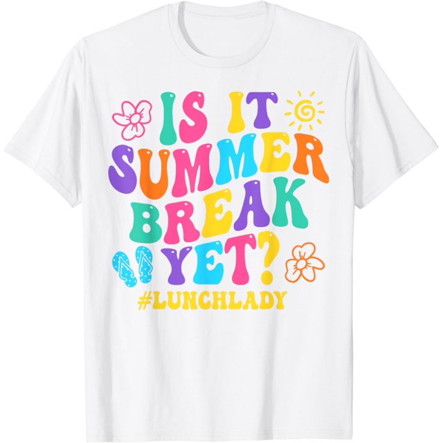 Is It Summer Break Yet Lunch Lady Last Day Of School Groovy T-Shirt ...