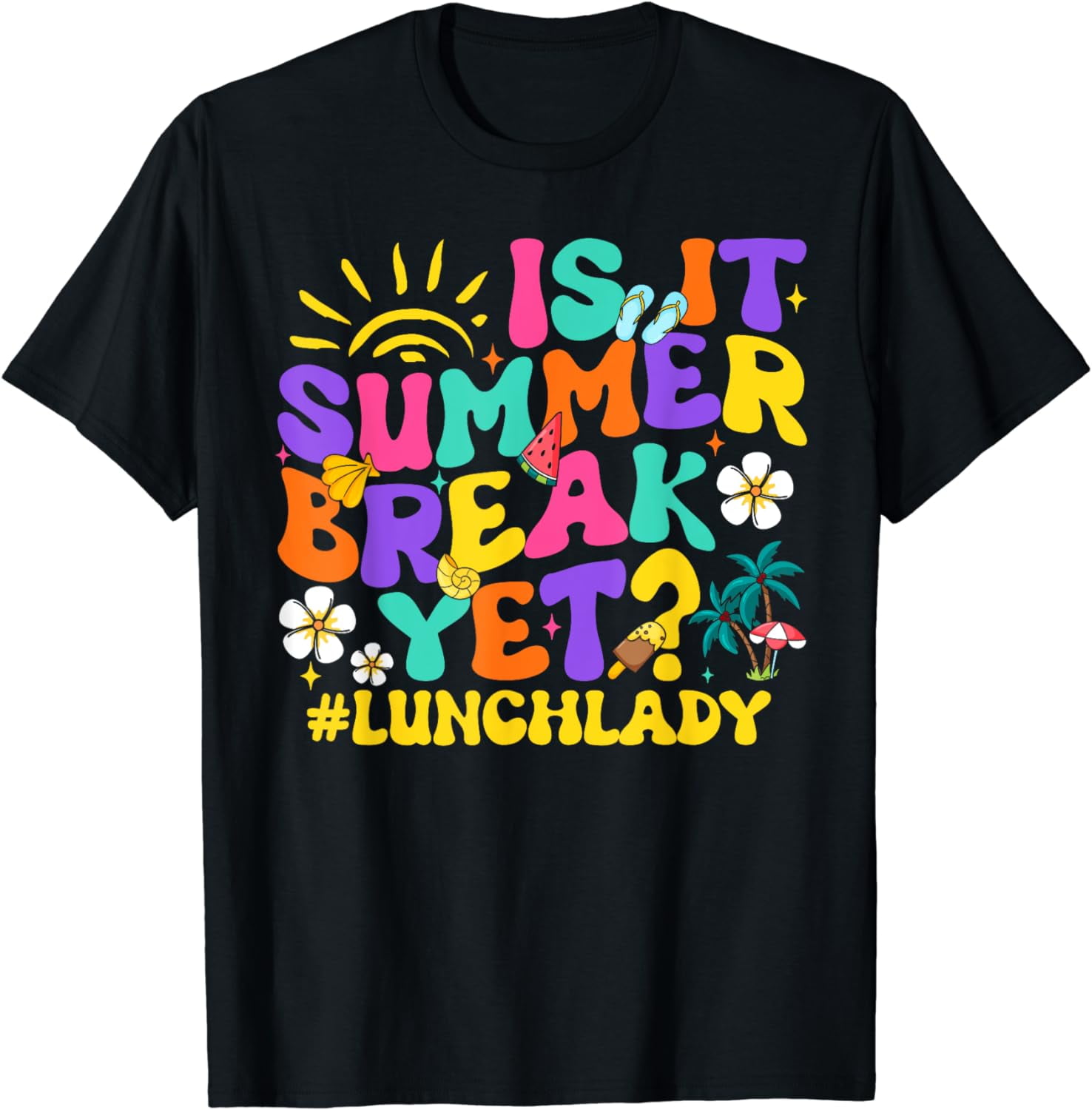 Is It Summer Break Yet Lunch Lady Last Day Of School Groovy T-Shirt ...
