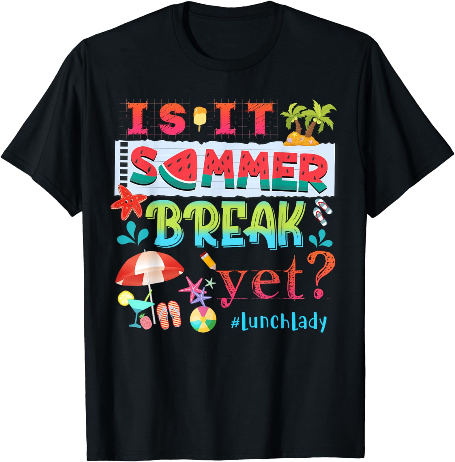 Is It Summer Break Yet Lunch Lady Last Day Of School Teacher T-Shirt ...