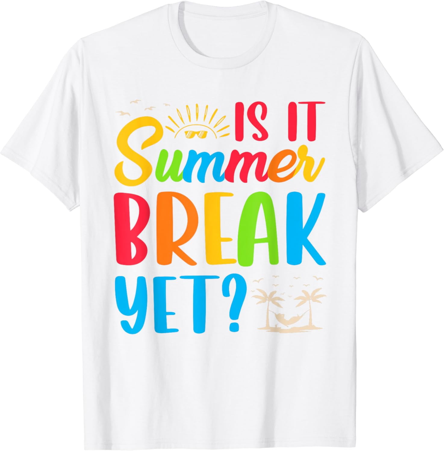 Is It Summer Break Yet Teacher End of Year Teacher Off Duty T-Shirt100 ...