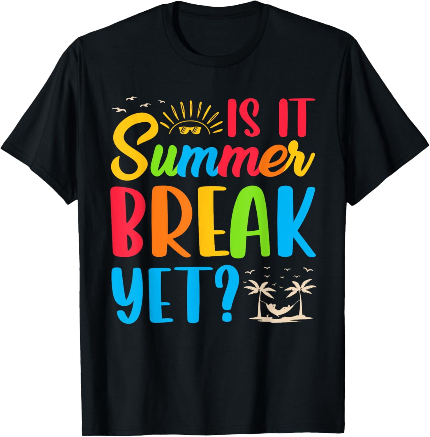 Is It Summer Break Yet Teacher End of Year Teacher Off Duty T-Shirt100 ...
