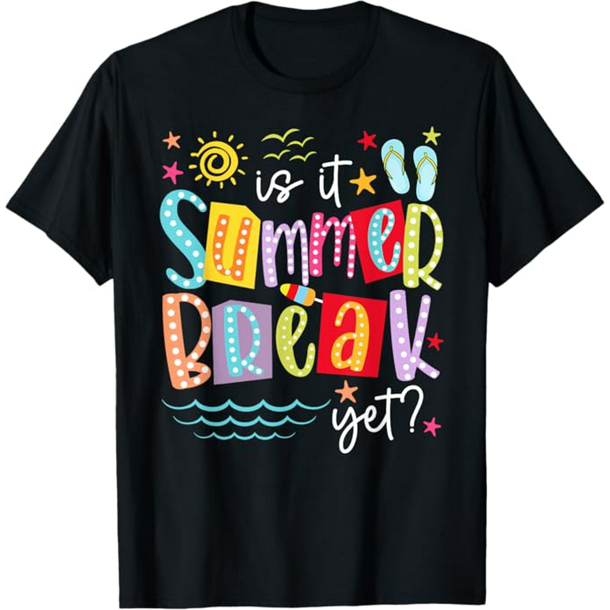 Is It Summer Break Yet Teacher Student Last Day Of School T-Shirt ...