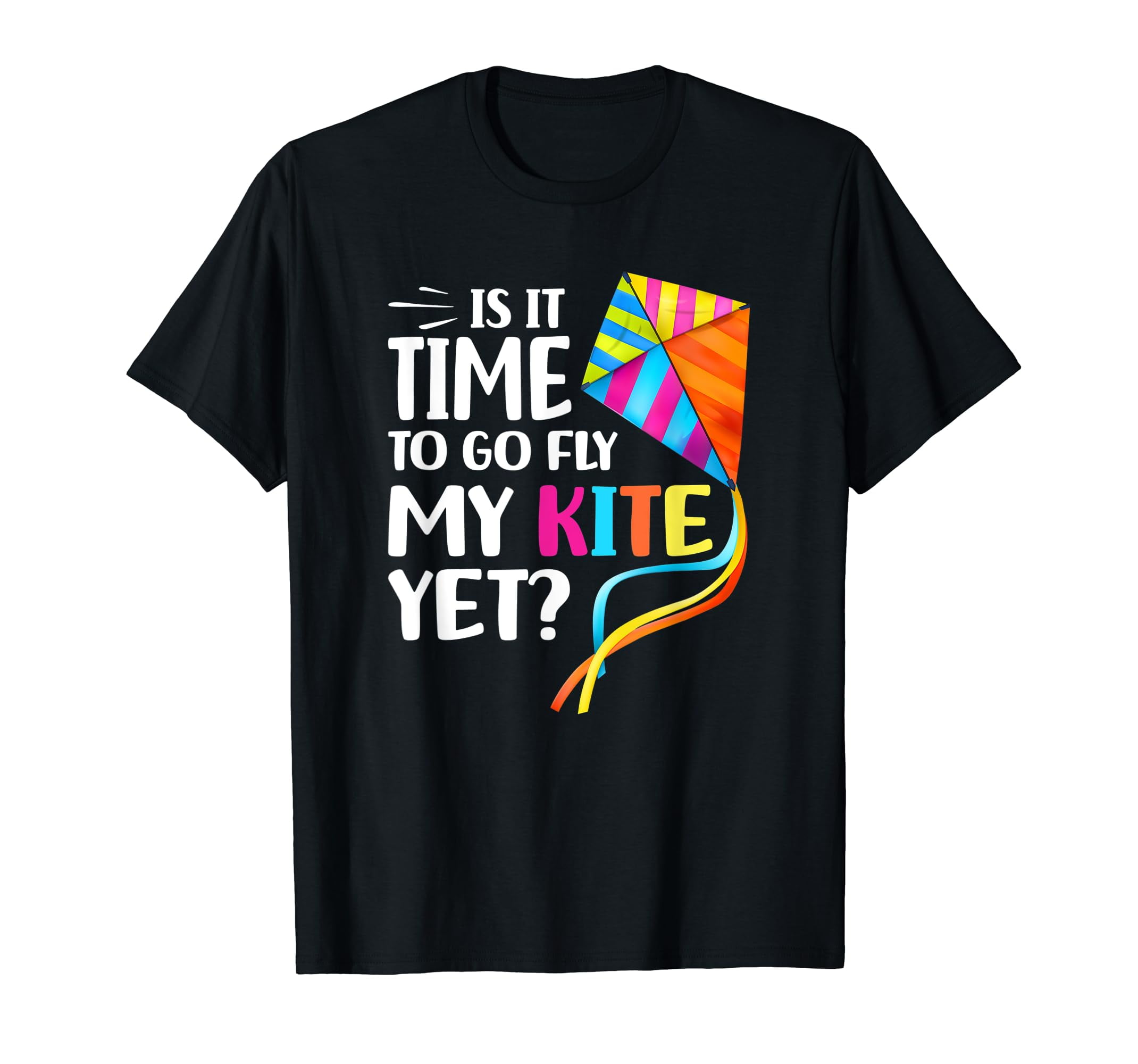 Is It Time To Go Fly My Kite Yet? - Kite Flying T-Shirt - Walmart.com