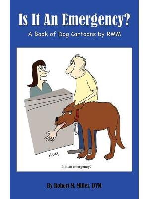 Is It an Emergency? a Book of Dog Cartoons by Rmm - Walmart.com