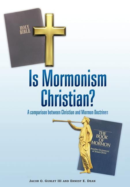 Is Mormonism Christian? : A Comparison Between Christian and Mormon ...