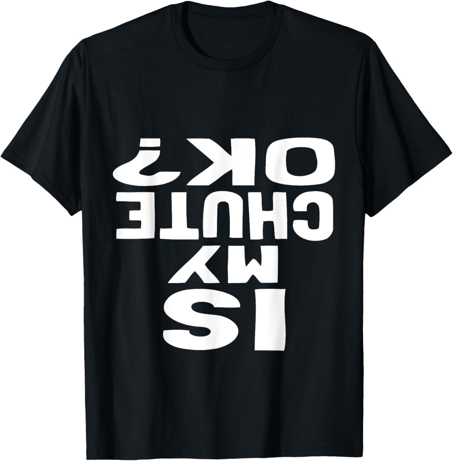 Is My Chute Ok? Funny Skydiving T-shirt - Walmart.com