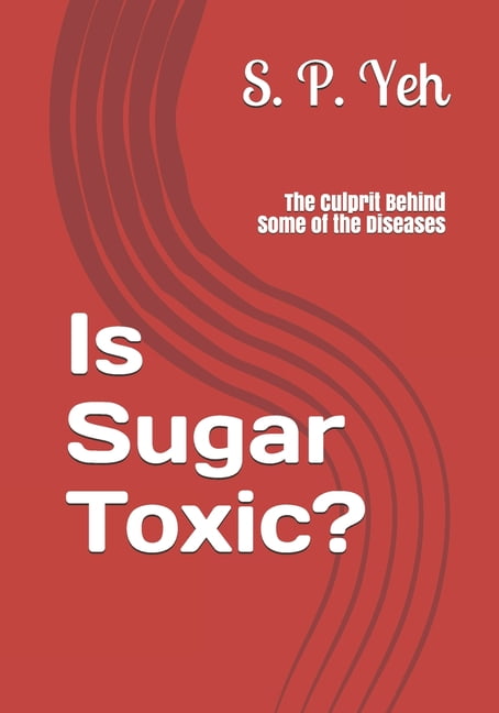 Is Sugar Toxic?: Is Sugar Toxic? : The Culprit Behind Some of the ...