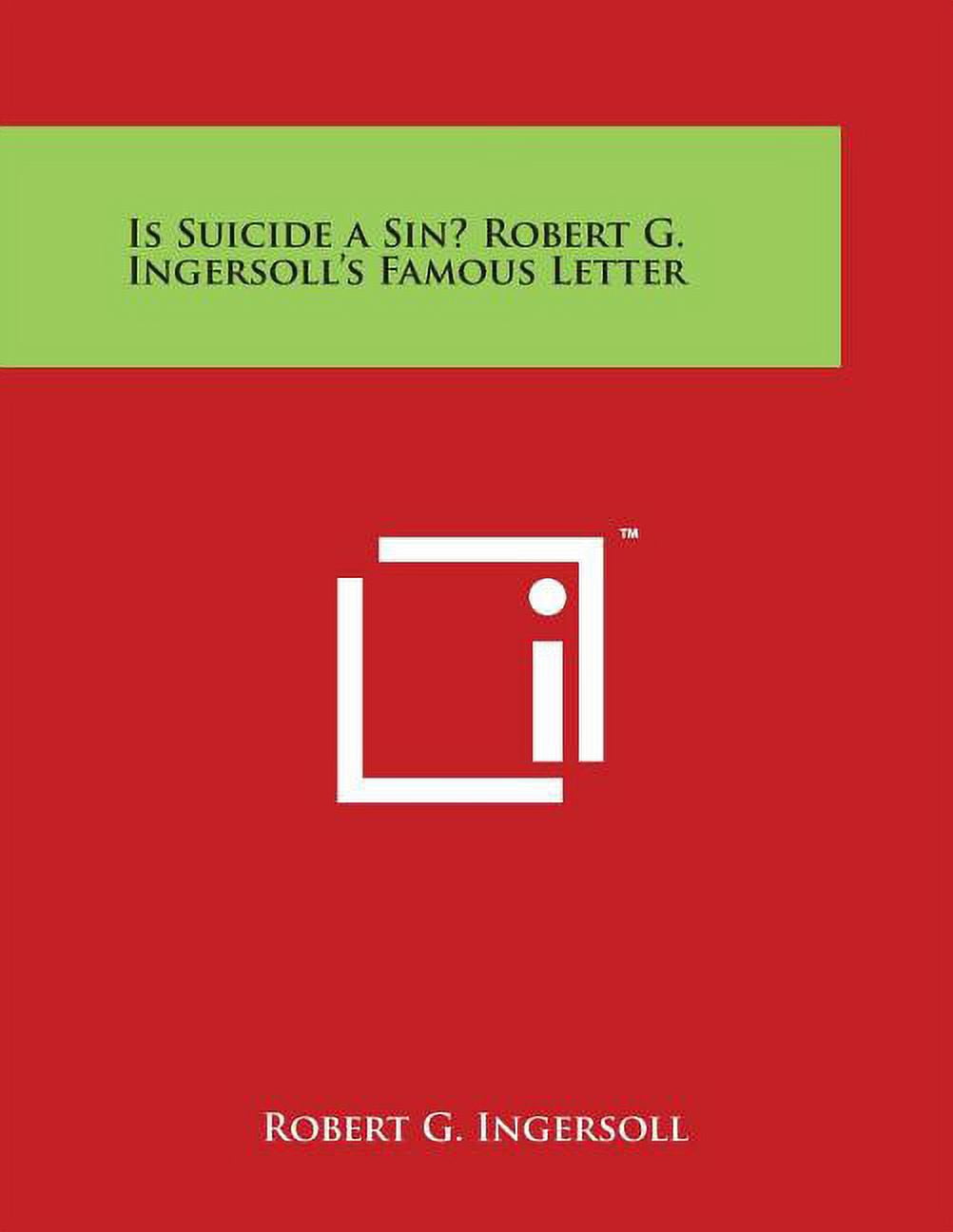 Is Suicide a Sin? Robert G. Ingersoll's Famous Letter, (Paperback ...