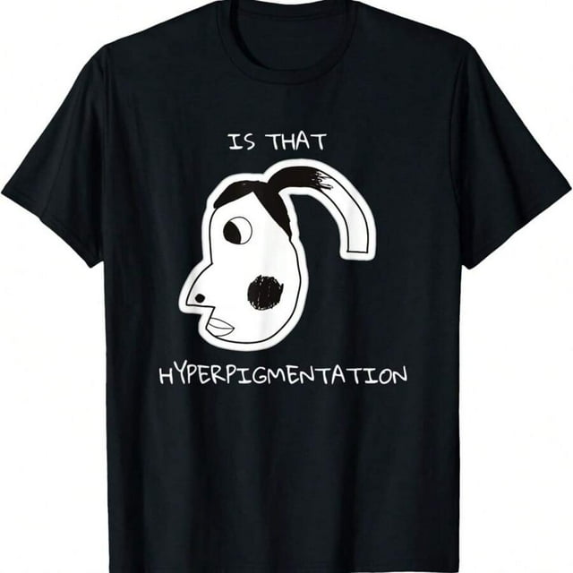 Is That Hyperpigmentation Meme Funny Hyperpigmentation Meme T-Shirt ...