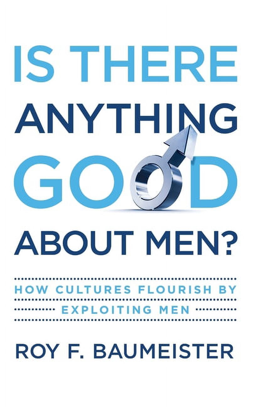 Is There Anything Good about Men?: How Cultures Flourish by Exploiting ...