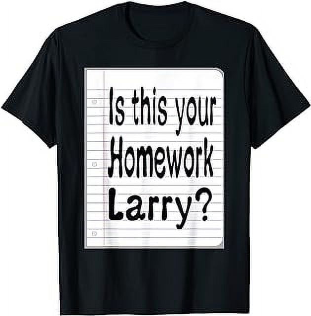 Is This Your Homework Larry T-Shirt - Walmart.com