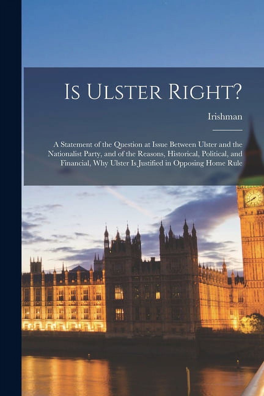 Is Ulster Right?: A Statement of the Question at Issue Between Ulster ...