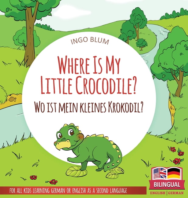 Where Is...? Wo Ist...?: Where Is My Little Crocodile? - Wo ist mein ...