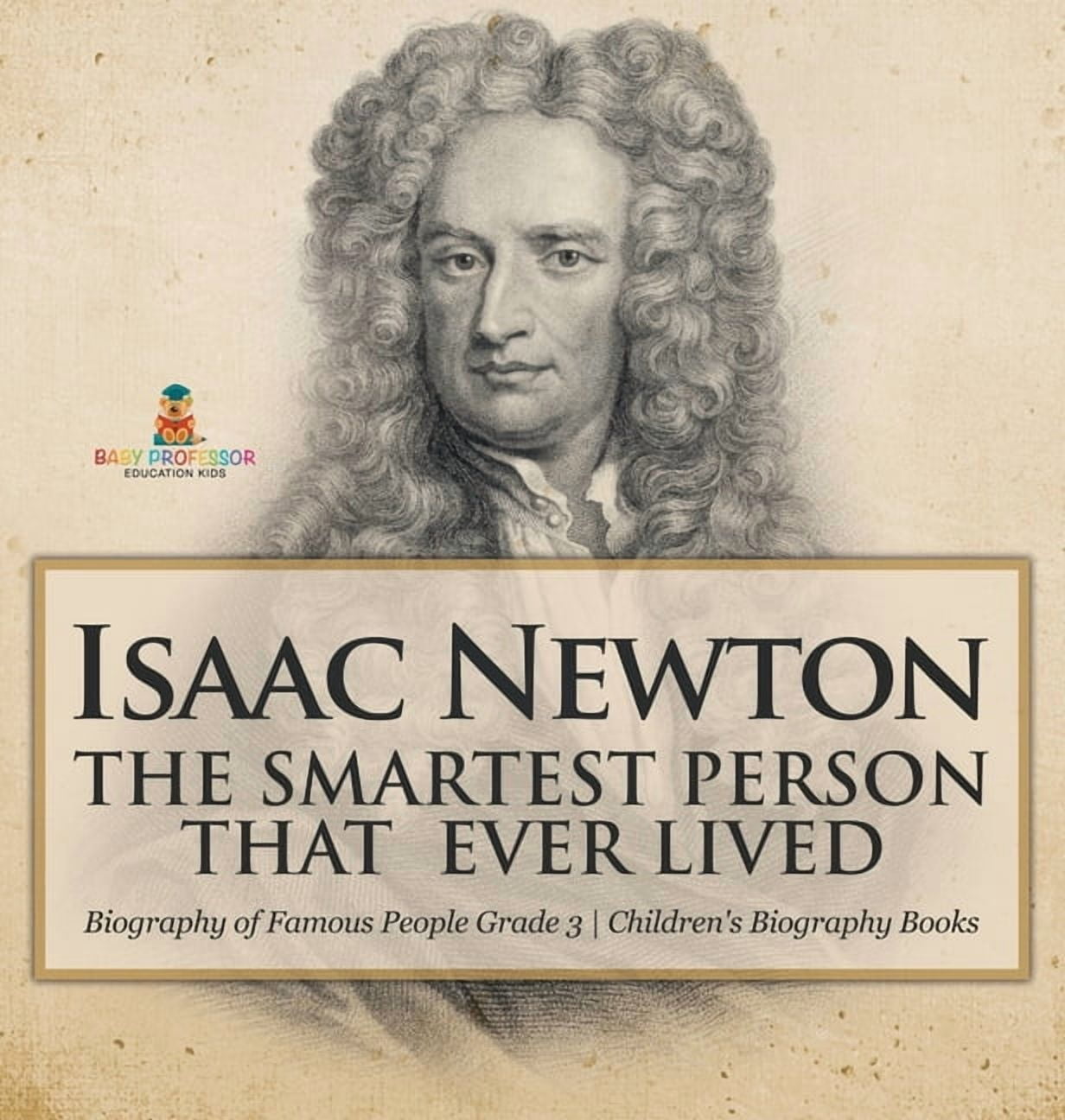 Isaac Newton: The Smartest Person That Ever Lived - Biography of Famous ...