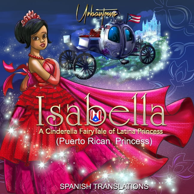 Isabella: A Cinderella FairyTale of Latina Princess (Puerto Rican ...
