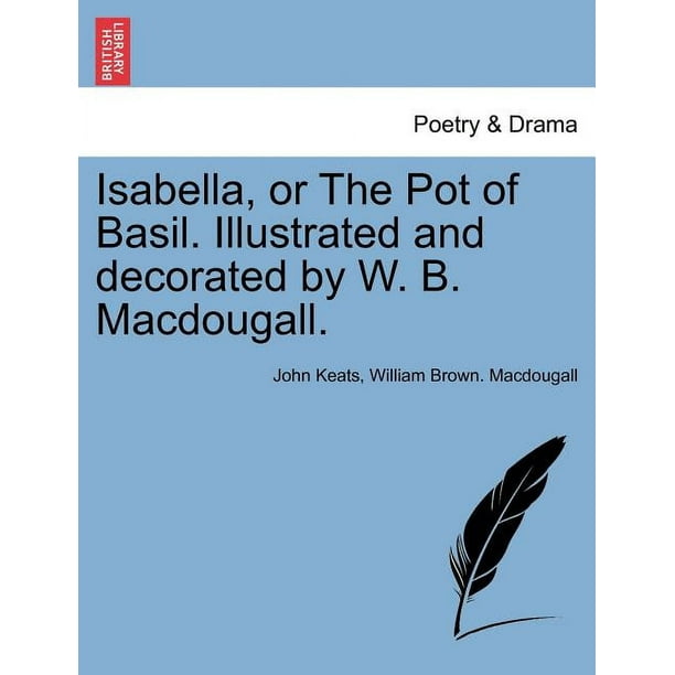 Isabella, or The Pot of Basil. Illustrated and decorated by W. B ...