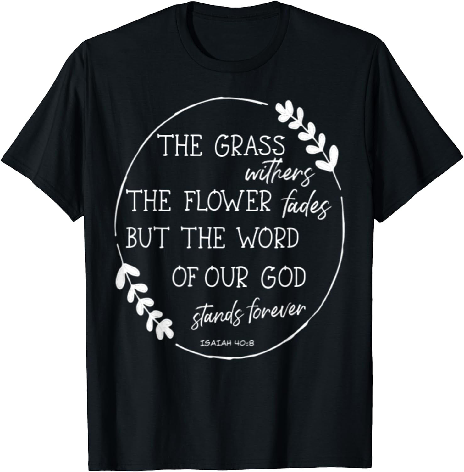 Isaiah 40:8 Flowers Fade God's Word Stands Forever Verse T-Shirt ...