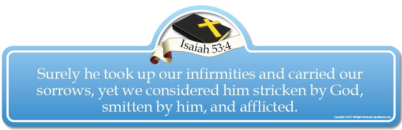 Isaiah 53:4 Bible Verse Sign | Surely he took up our infirmities and ...