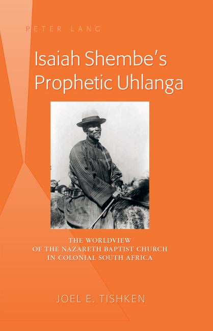 Isaiah Shembe's Prophetic Uhlanga: The Worldview of the Nazareth ...