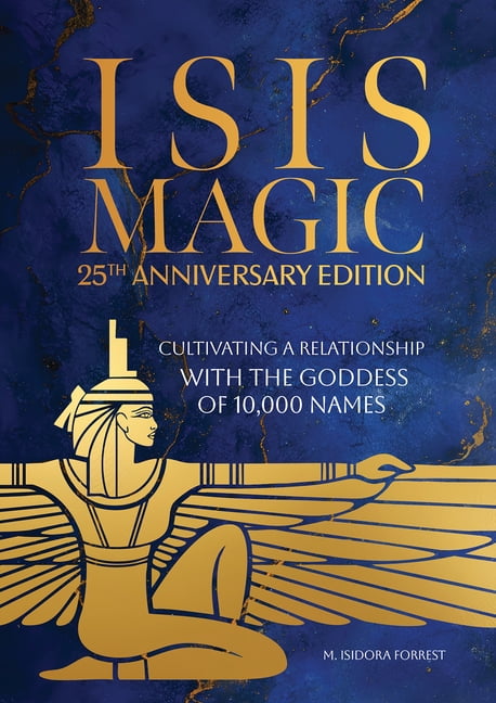 Isis Magic: 25th Anniversary Edition: Cultivating a Relationship with ...