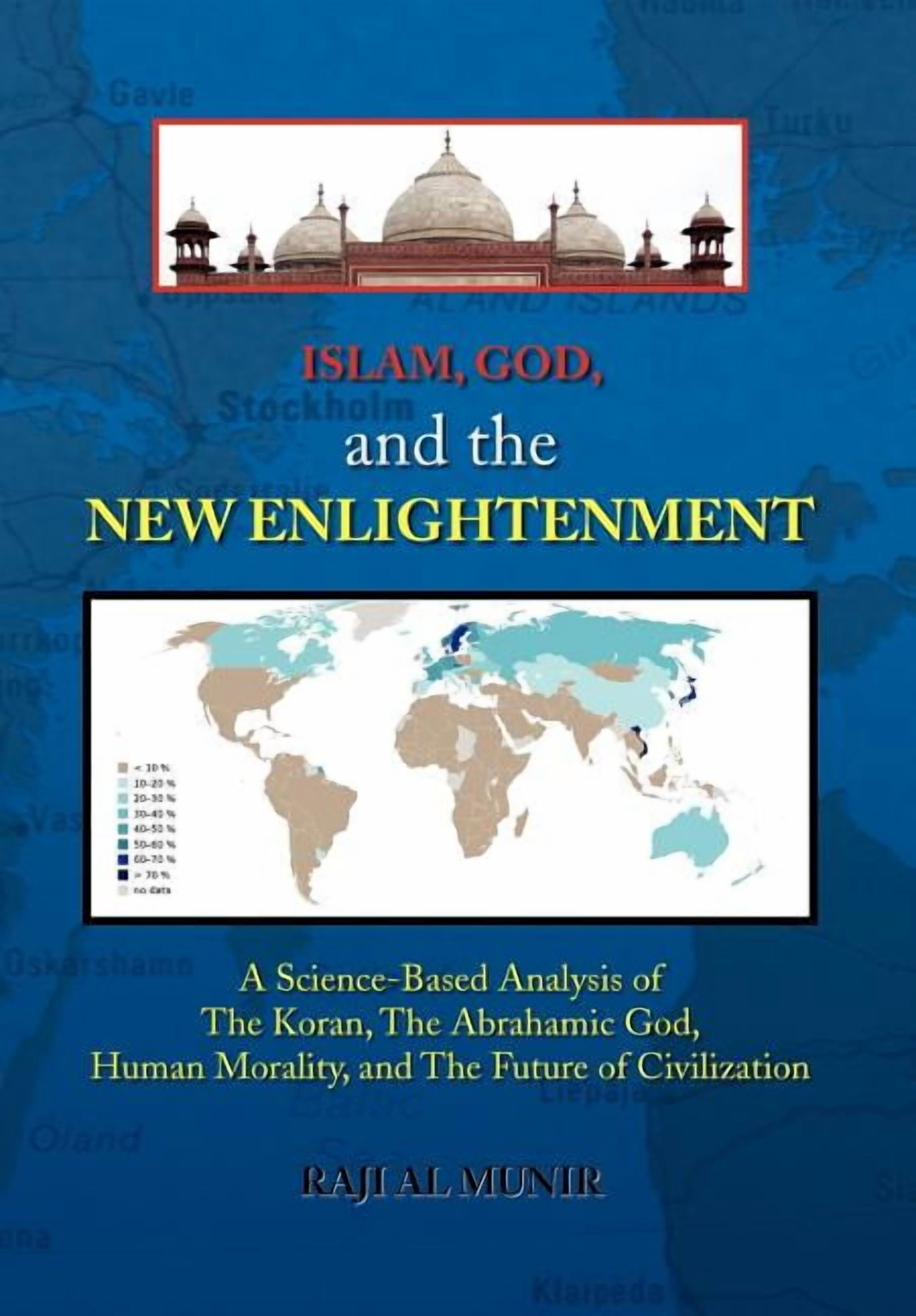 Islam, God, and the New Enlightenment : A Science-based Analysis of the ...